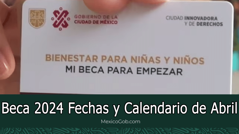 Beca 2024 Fechas y Calendario de Abril - Mexico Gob