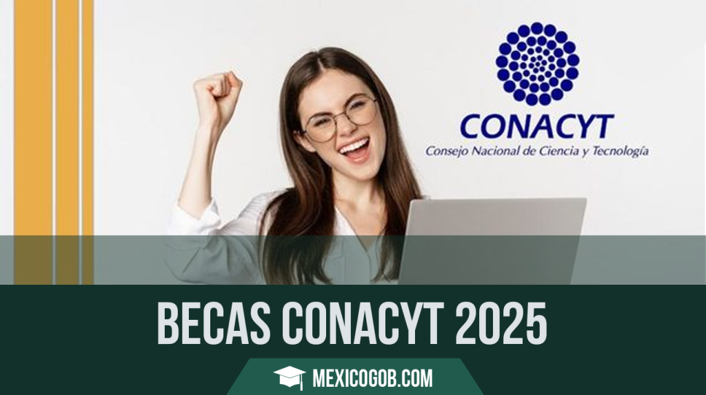 Becas CONACYT 2025: Convocatorias, Requisitos y Cómo Postularte ...