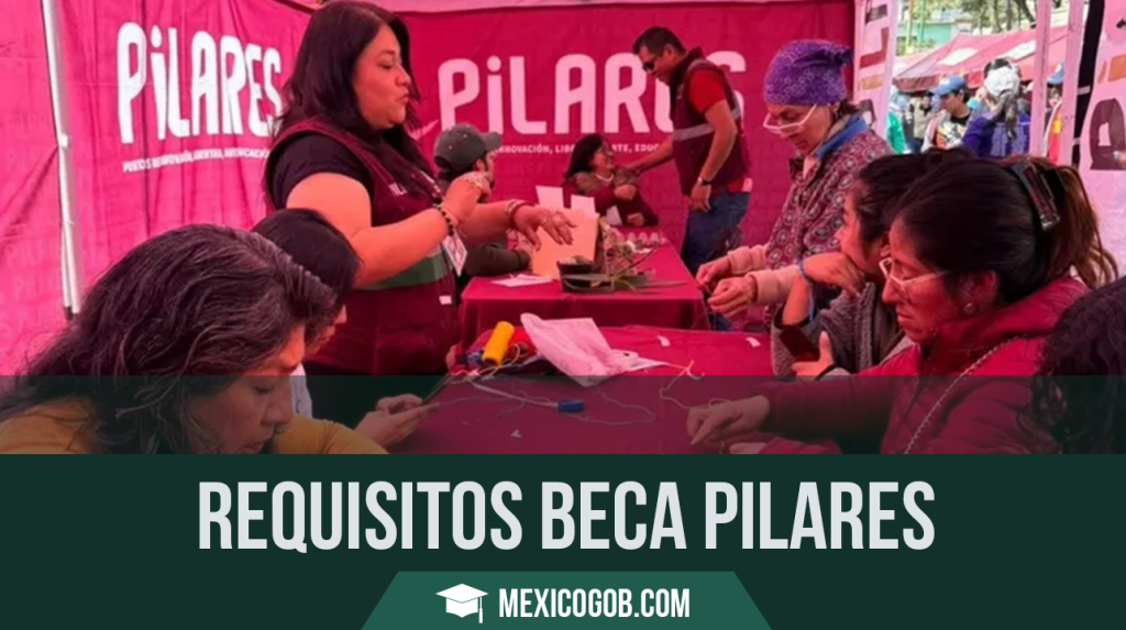 Beca Pilares 2025: Registro, Requisitos y Fechas Clave - Mexico Gob