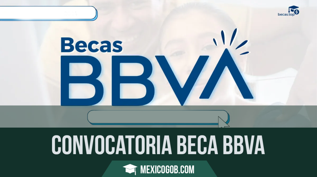 Convocatoria Beca BBVA 2025: Registro, Requisitos y Fechas - Mexico Gob