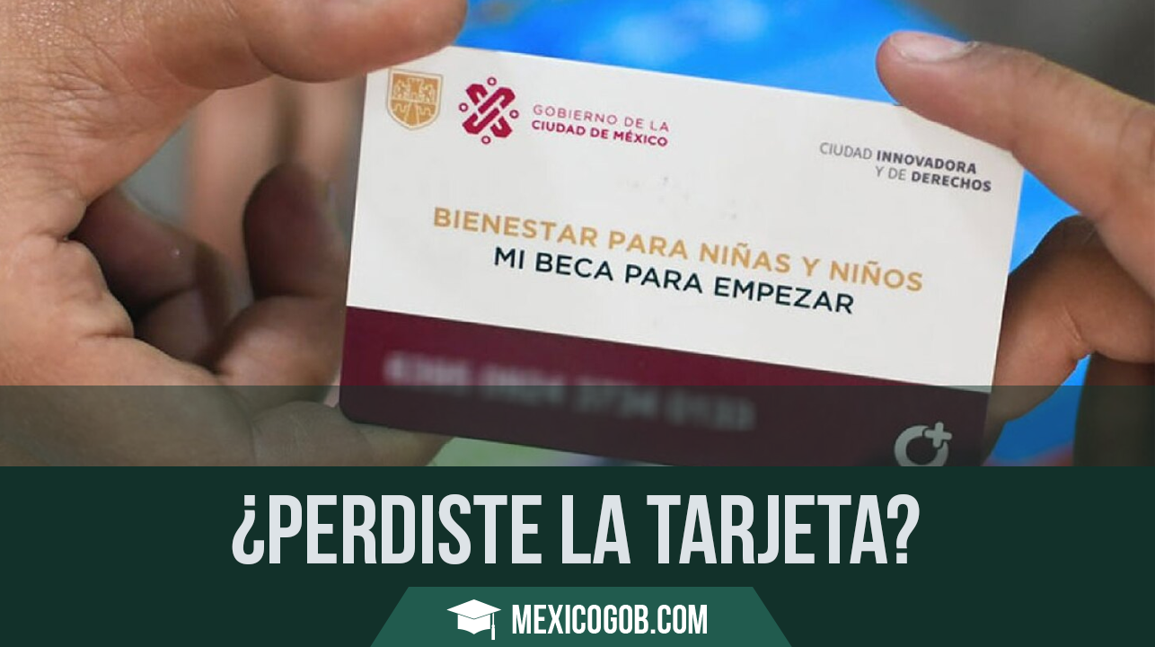 Mi Beca para Empezar 2025: Cómo Reponer tu Tarjeta si la Perdiste o te la Robaron - Mexico Gob