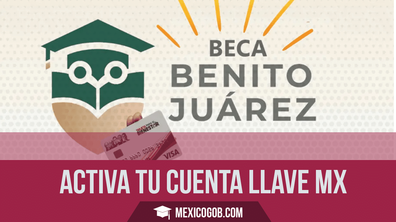 Beca Benito Juárez 2025: Cómo Crear tu Cuenta Llave MX y Requisitos ...