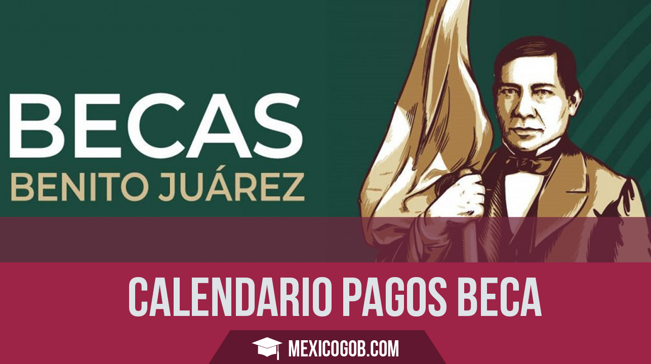 Calendario Pagos Beca Benito Juárez Abril 2026: Fechas por Letra y ...