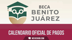 Calendario Oficial de Pagos Becas Benito Juárez Abril 2026: Fechas por ...