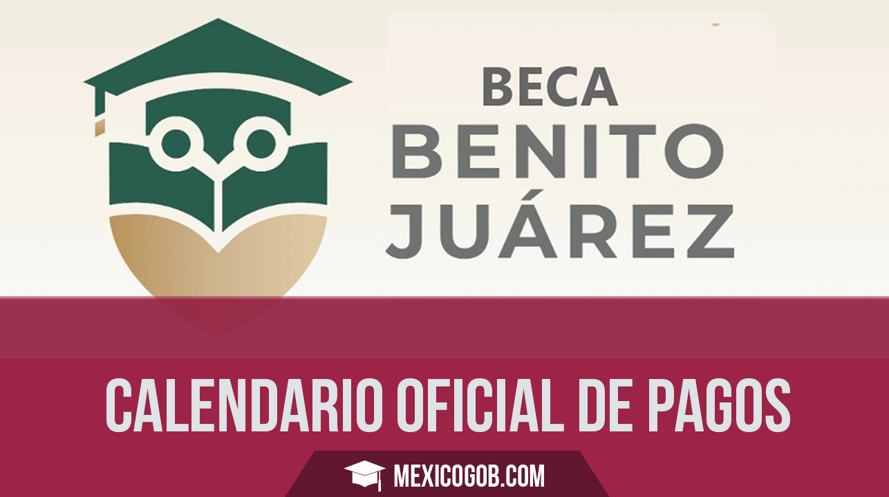 Calendario Oficial de Pagos Becas Benito Juárez Abril 2026: Fechas por ...