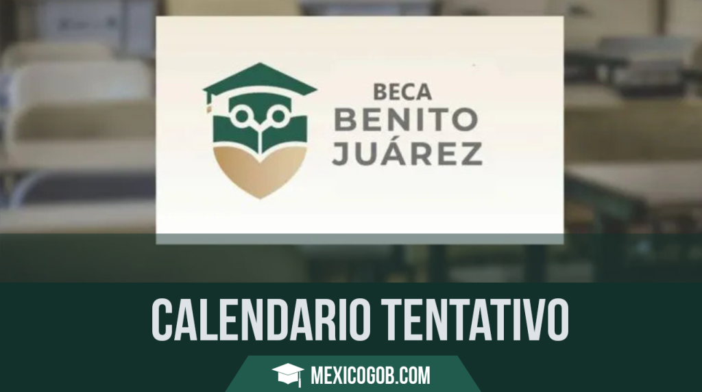 Beca Benito Juárez: Calendario Tentativo de Pagos para Junio 2026 ...